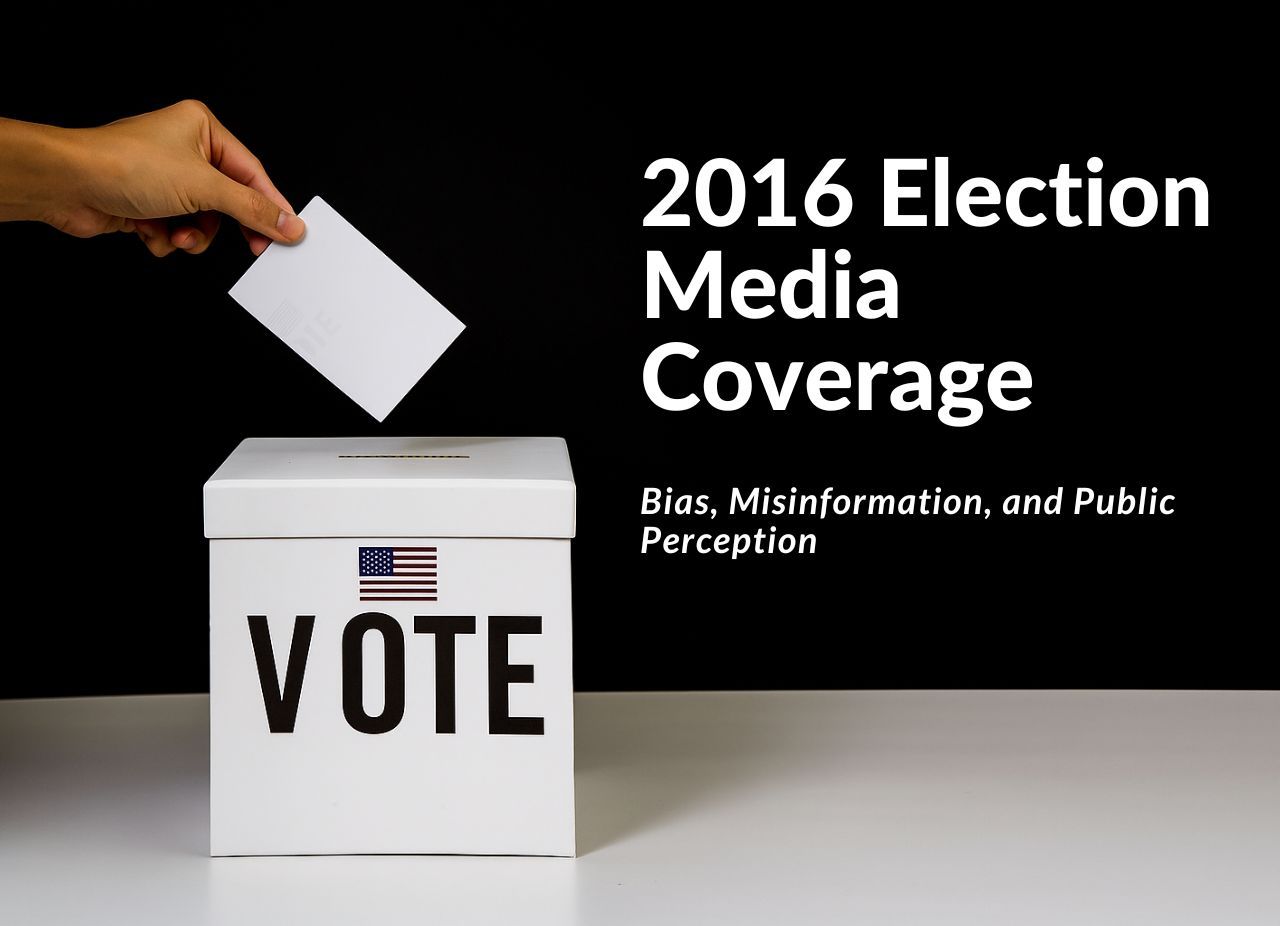 2016 Election Media Coverage: Bias, Misinformation, and Public Perception