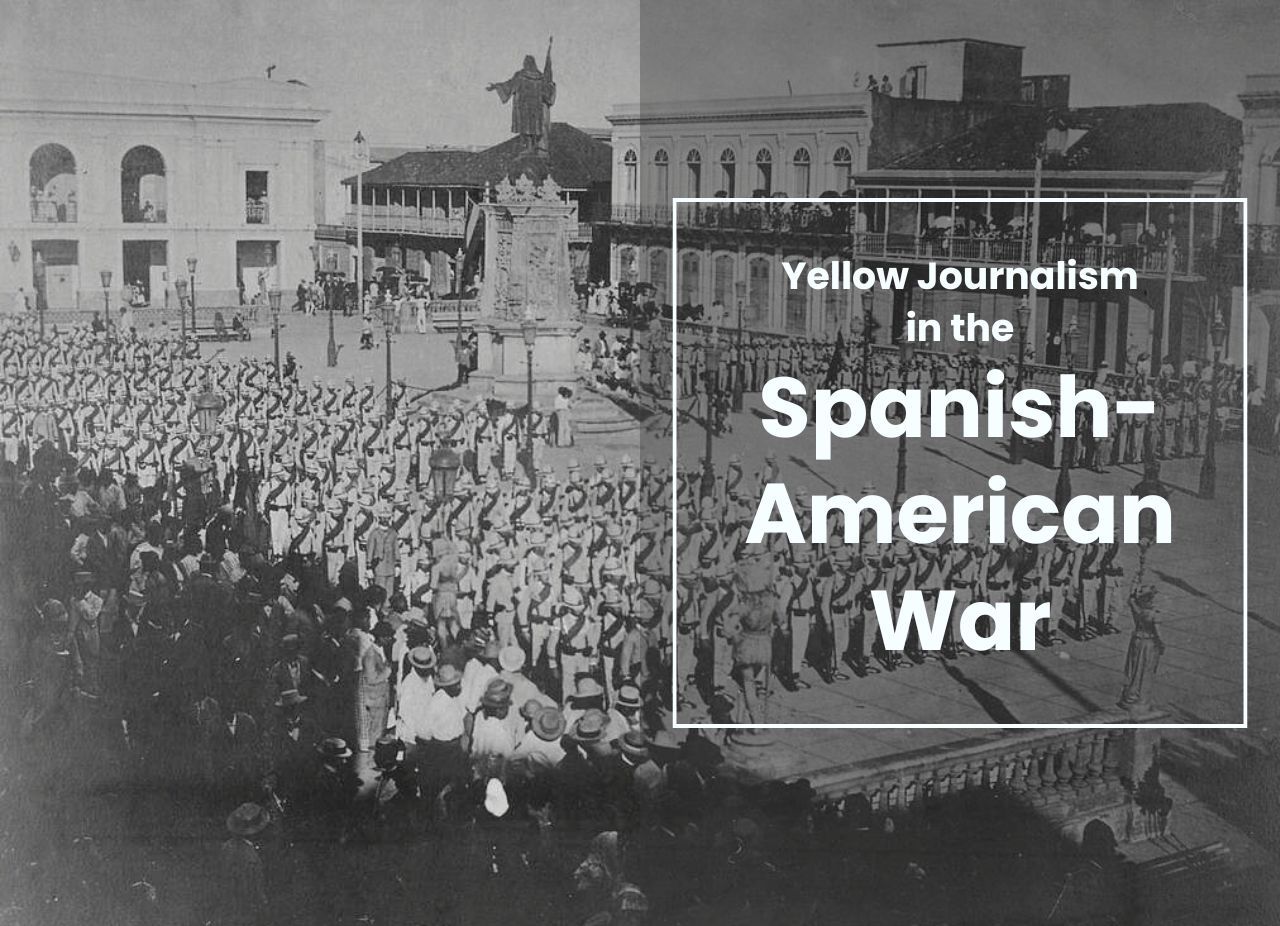 The Origin of Yellow Journalism and Its Impact on the Spanish-American War