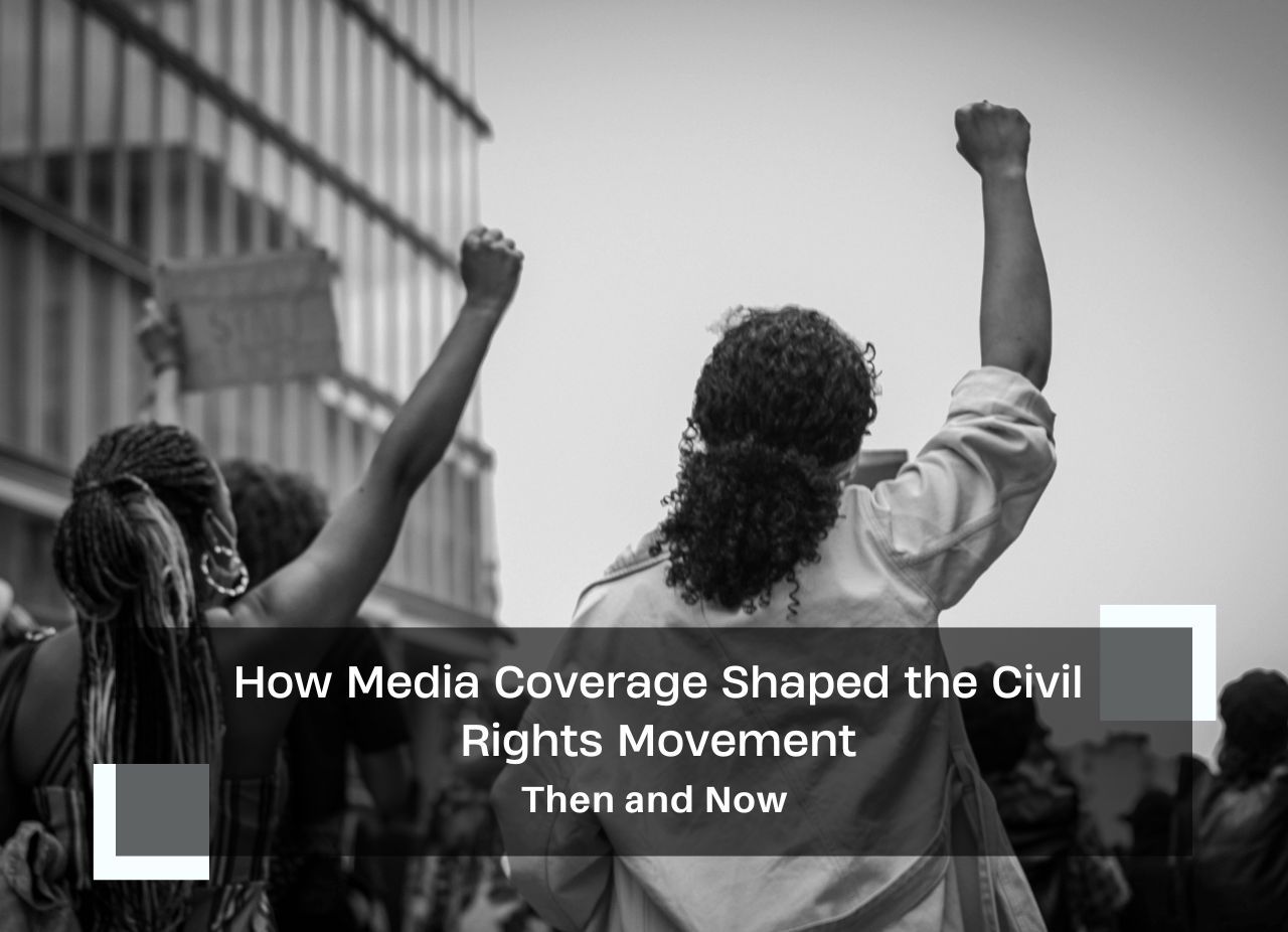 How Media Coverage Shaped the Civil Rights Movement — Then and Now