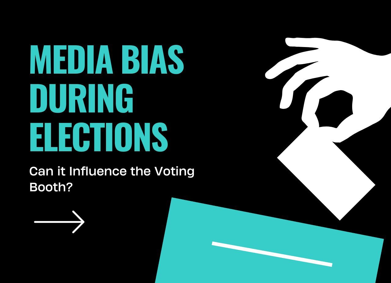 Media Bias During Elections | Can it Influence the Voting Booth?